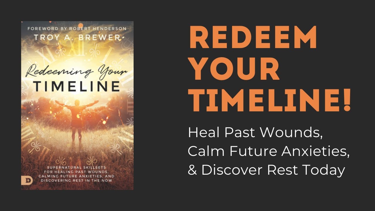 Troy Brewer - Redeem Your Timeline - Heal Past Wounds, Calm Future ...