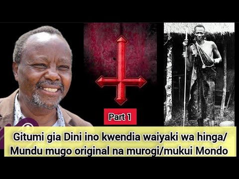 Part 1.GITUMI GIA DINI INO KWENDIA WAIYAKI HINGA/MUNDU MUGO ORIGINAL NA ...