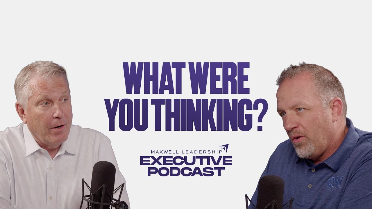 What Were You Thinking? (Maxwell Leadership Podcast) - YouTube