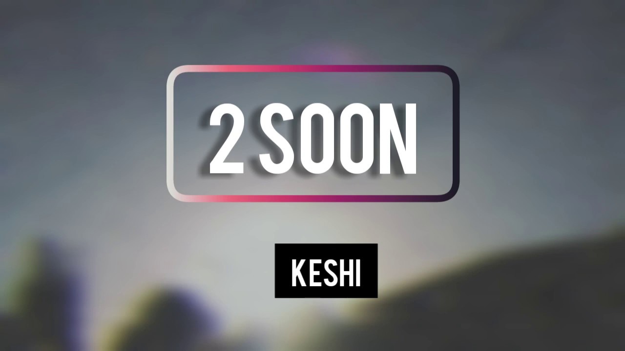 2 soon // keshi - YouTube