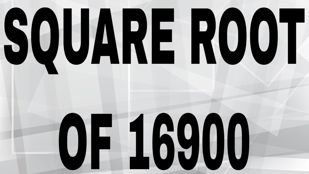SQUARE ROOT OF 16900 YouTube square-root-of-16900-youtube