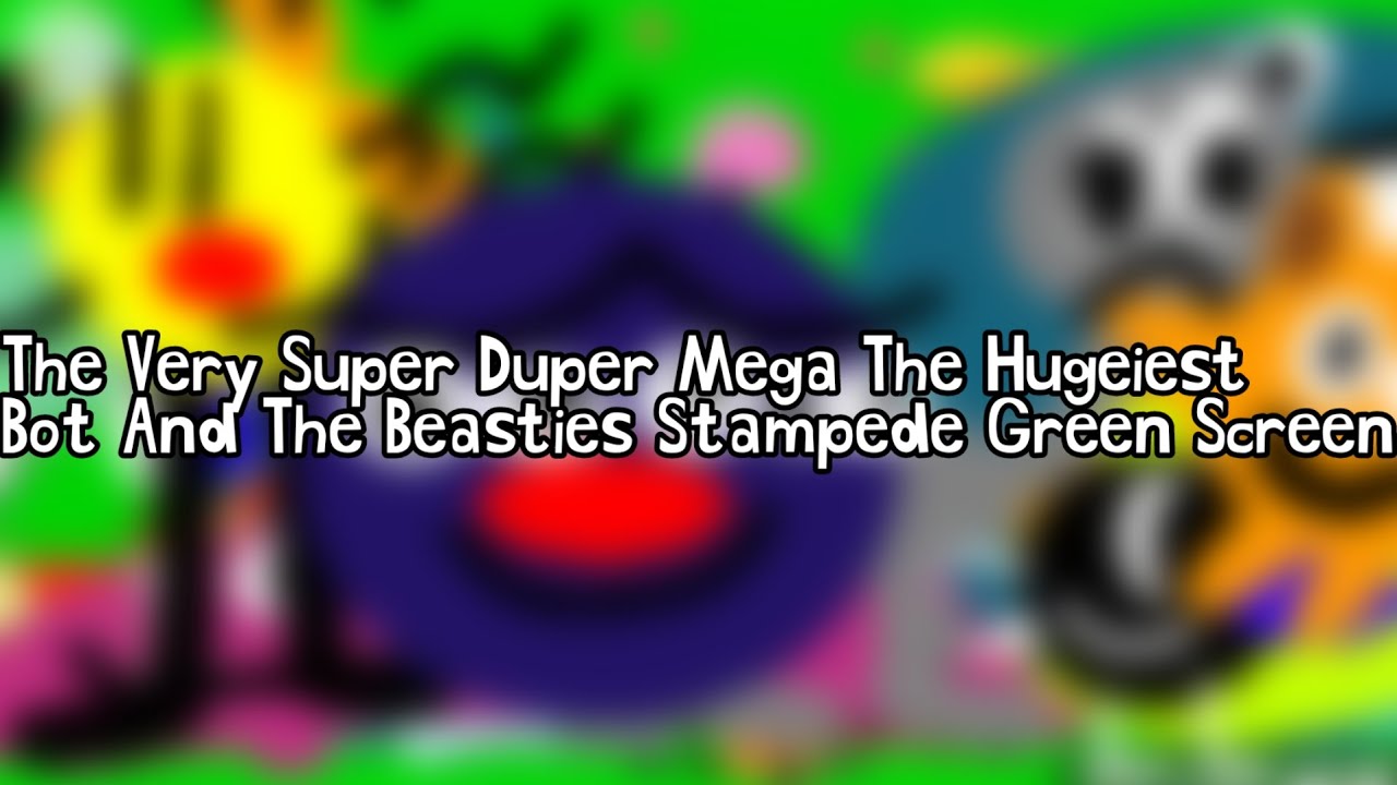 The Very Super Duper Mega The Hugeiest Bot And The Beasties Stampede ...