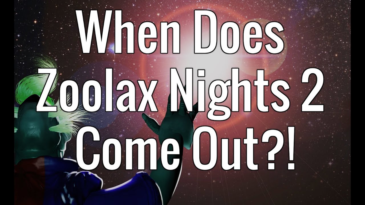 When Does Zoolax Nights 2 Come Out ?!? - YouTube