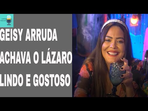 GEISY ARRUDA QUERIA FAZER PODCAST COM O LÁZARO