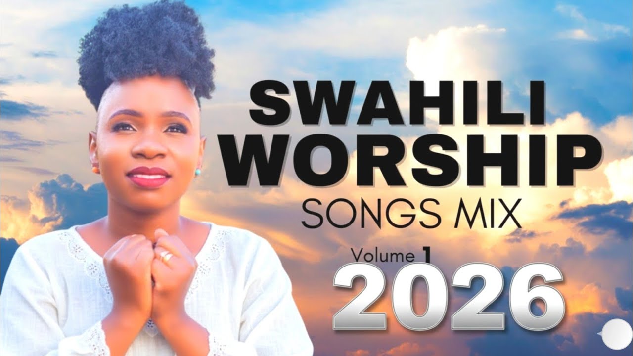 BEST OF NEW SWAHILI WORSHIP SONGS MIX 2026 @SAUTIPRAISEOFFICIAL