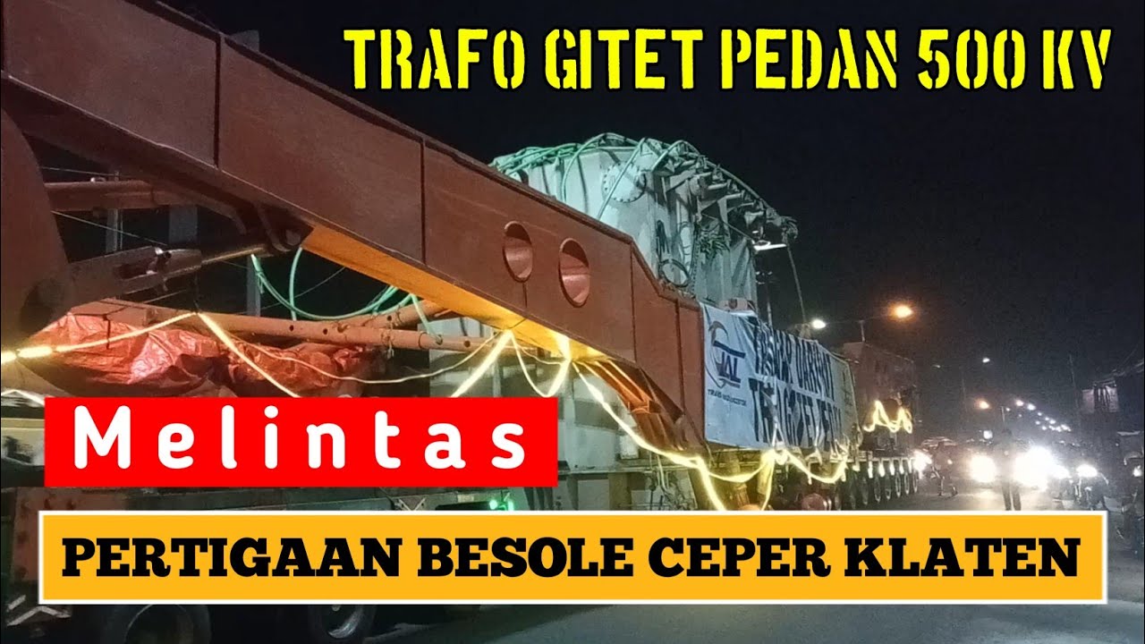 Perjalanan Trafo GITET Pedan 500Kv Melintas di Pertigaan Besole Ceper ...