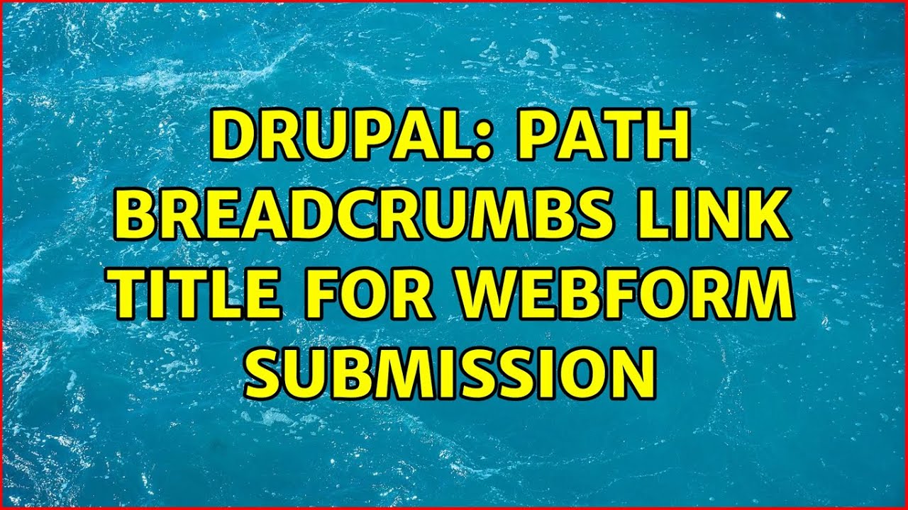 Drupal: Path breadcrumbs Link title for webform submission - YouTube