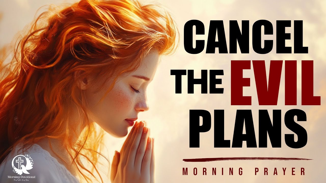 Prayer To Cancel Evil Plan Of The Enemy | Morning Prayer Against Evil ...