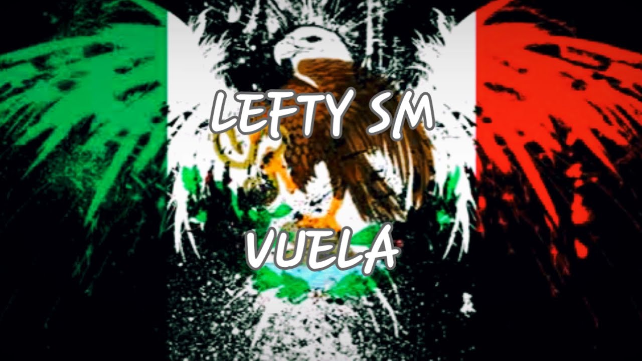LEFTY SM- VUELA (LETRA) - YouTube