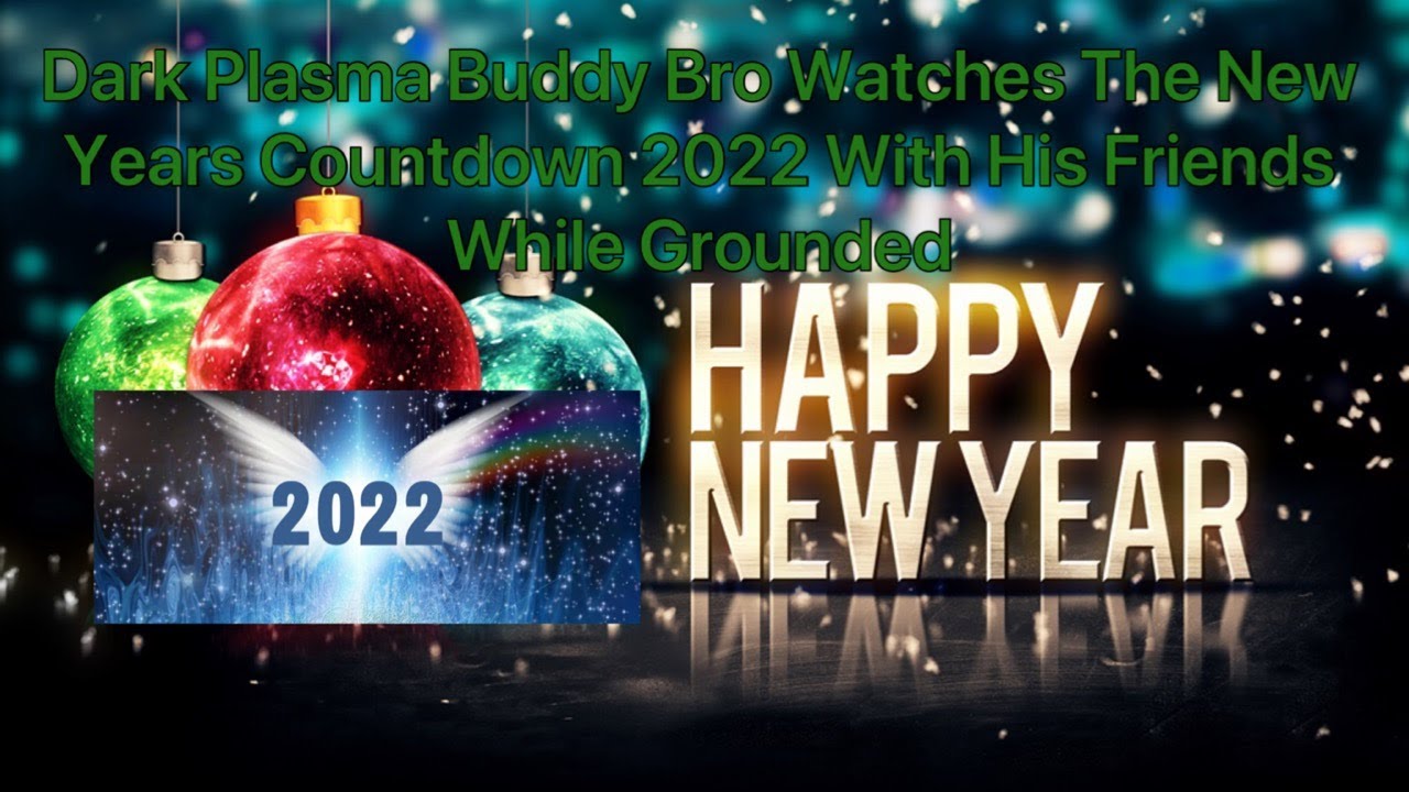 Dark Plasma Buddy Bro Watches The New Years Countdown 2022 With His ...