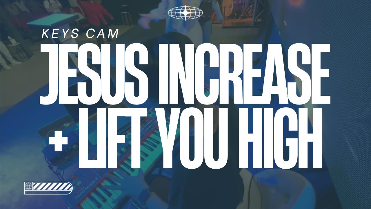 Jesus Increase + Lift You High | Keys Cam - YouTube