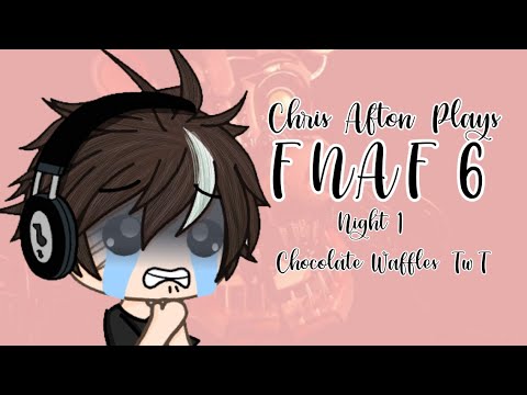 || Chris Plays FNAF 6 || Part 1/? || ChocolateWaffles TwT ||