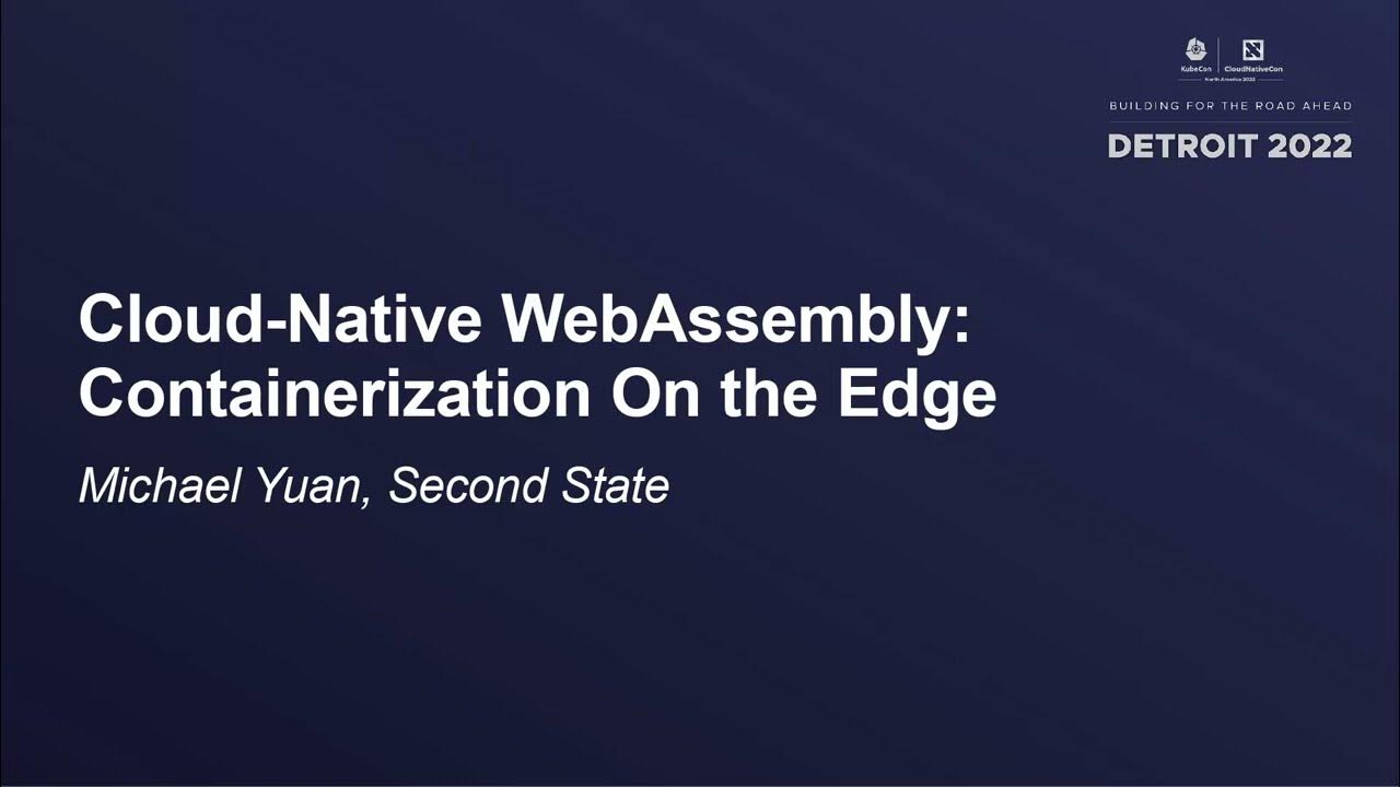 Cloud Native Webassembly Containerization On The Edge Michael Yuan Second State Youtube