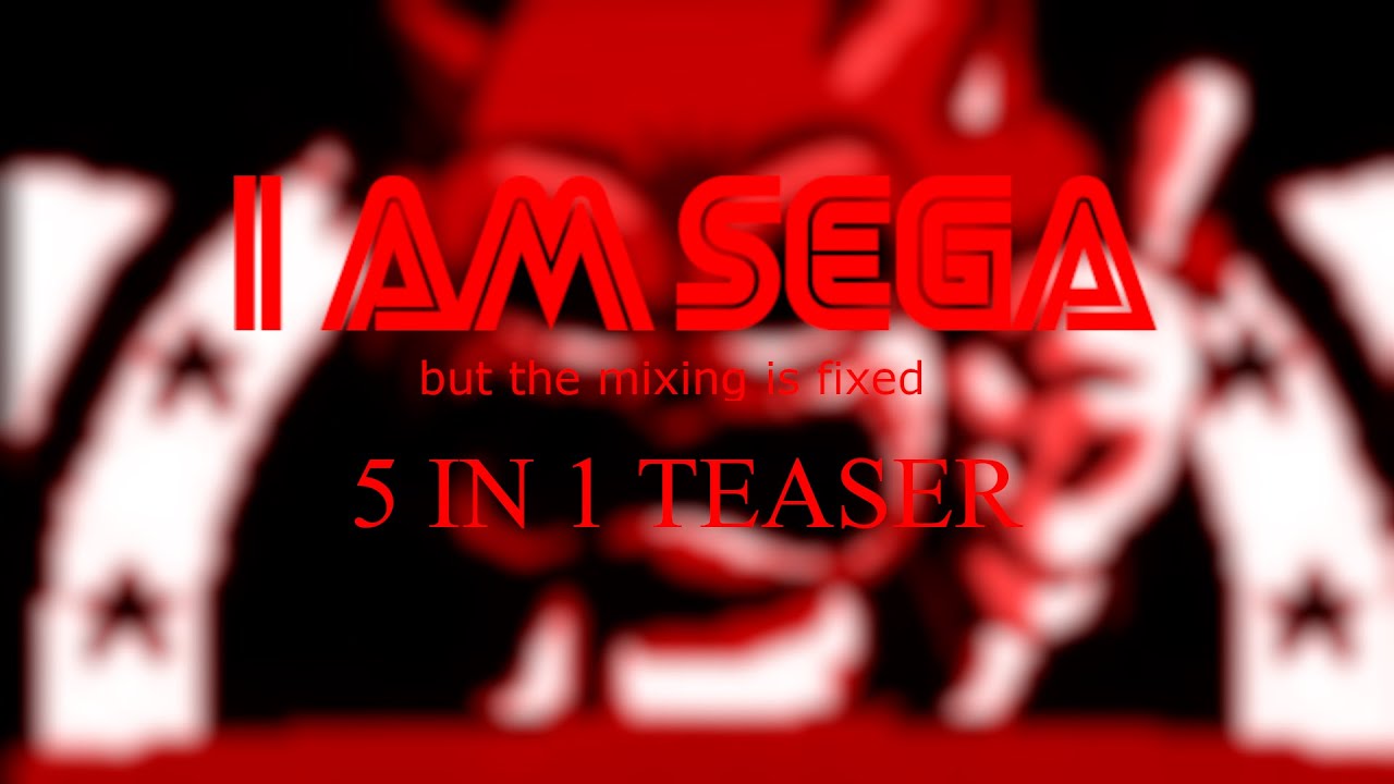 I AM SEGA but the mixing is fixed - 5 IN 1 TEASER - YouTube