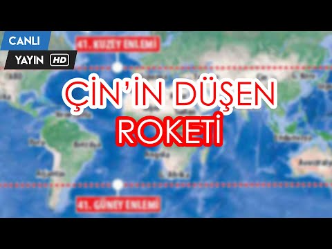 ÇİN ROKETİ CANLI TAKİP - NEREYE DÜŞECEK