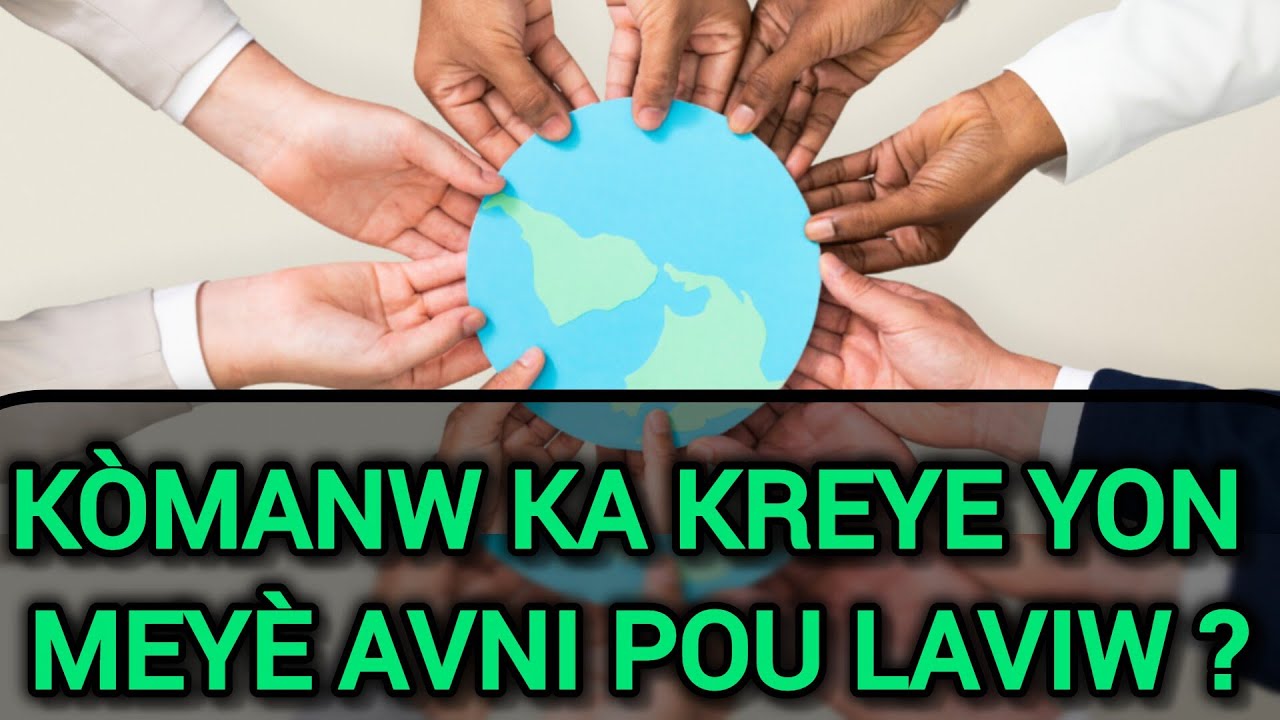 KÒMANW KA KREYE YON MEYÈ AVNI POU LAVIW ? - YouTube KÒMANW KA KREYE YON MEYÈ AVNI POU LAVIW ? - YouTube