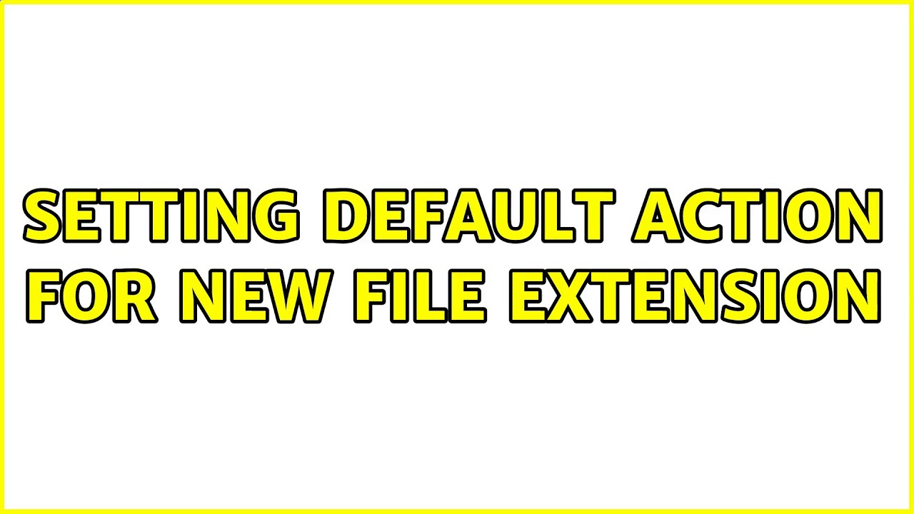 Setting default action for new file extension - YouTube