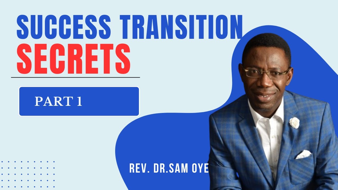 SUCCESS TRANSITION SECRETES 1 || REV. DR. SAM OYE - YouTube