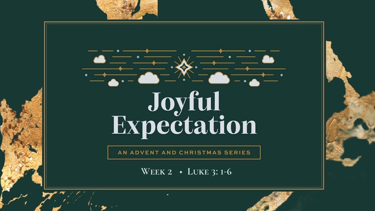 Joyful Expectations | Luke 3: 1-6 | December 1, 2021 - YouTube