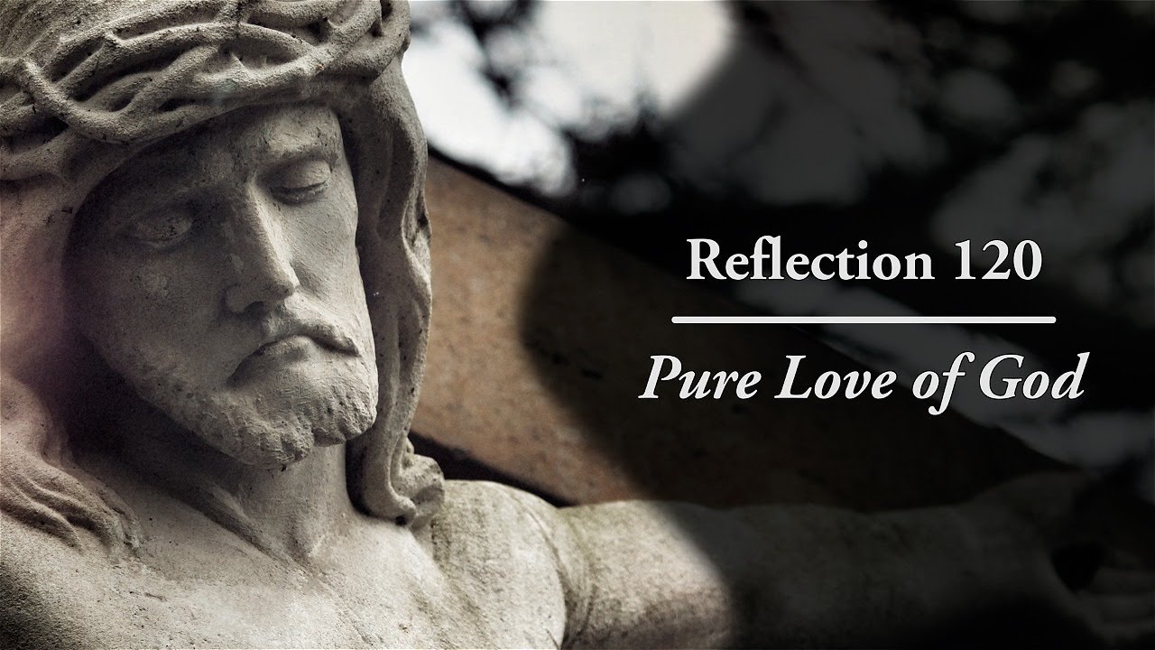 Reflection 120: Pure Love of God - YouTube