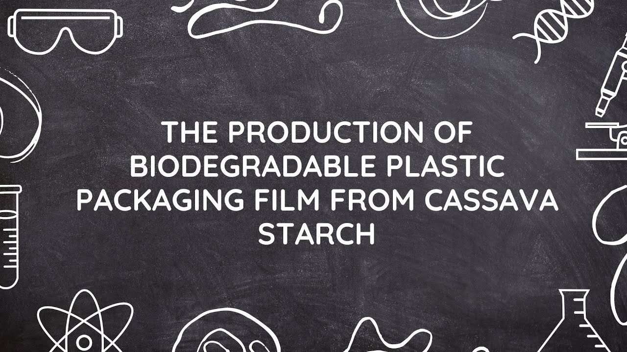 THE PRODUCTION BIODEGRADABLE PLASTIC PACKAGING FILM FROM CASSAVA STARCH ...