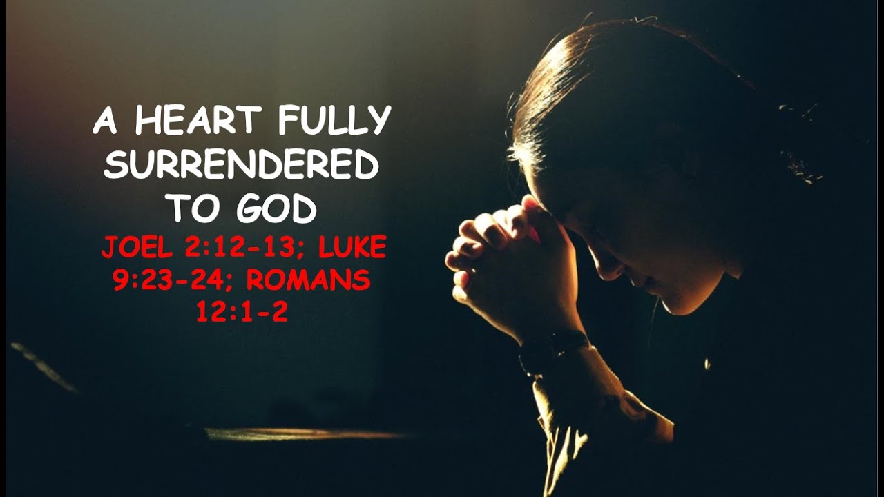 Sunday Service | A Heart FULLY Surrendered To God | Joel 2:12-13; Luke 9:23-24; Romans 12:1-2 ...