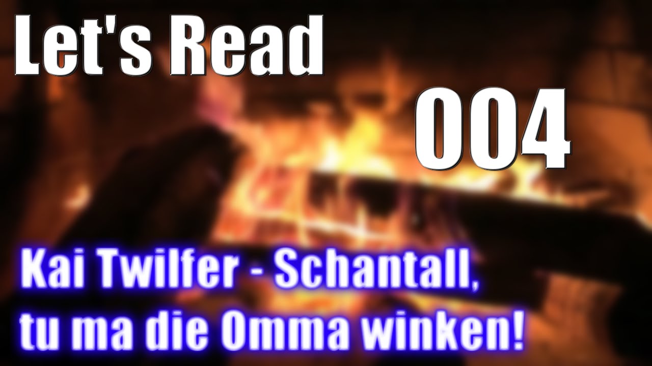 Let's Read [4] [HD] - "Kai Twilfer - Schantall, tu ma die Omma winken ...