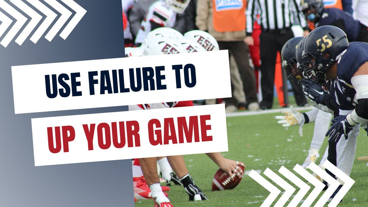 Using Failure to Elevate Your Game: Overcoming Fear of Failure in ...