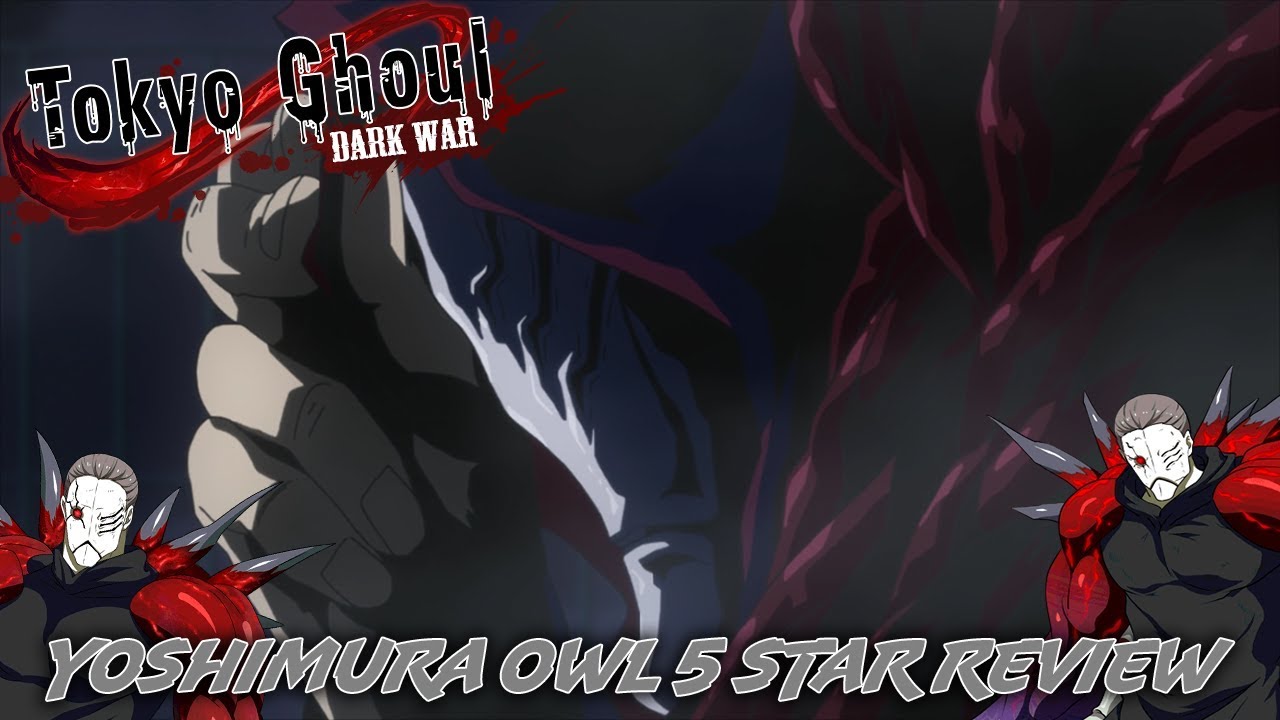 YOSHIMURA-OWL 5 STAR REVIEW / Tokyo Ghoul Dark War - YouTube