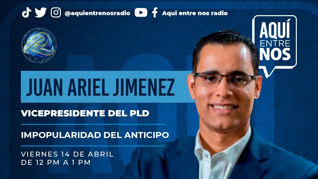 Aqui entre nos Radio - Juan Ariel Jiménez - Impopularidad del Anticipo ...