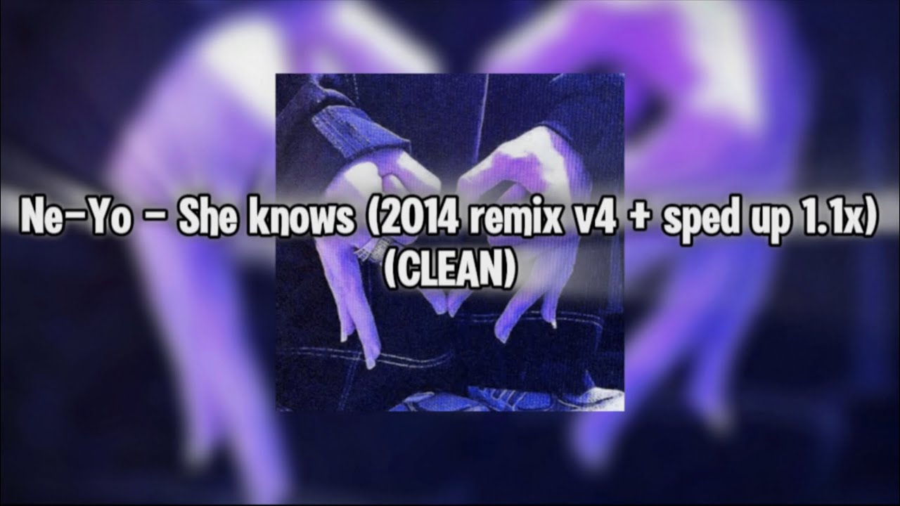 Ne-Yo - She knows (2014 Remix) Sped up - (EXTRA CLEAN VERSION) - YouTube