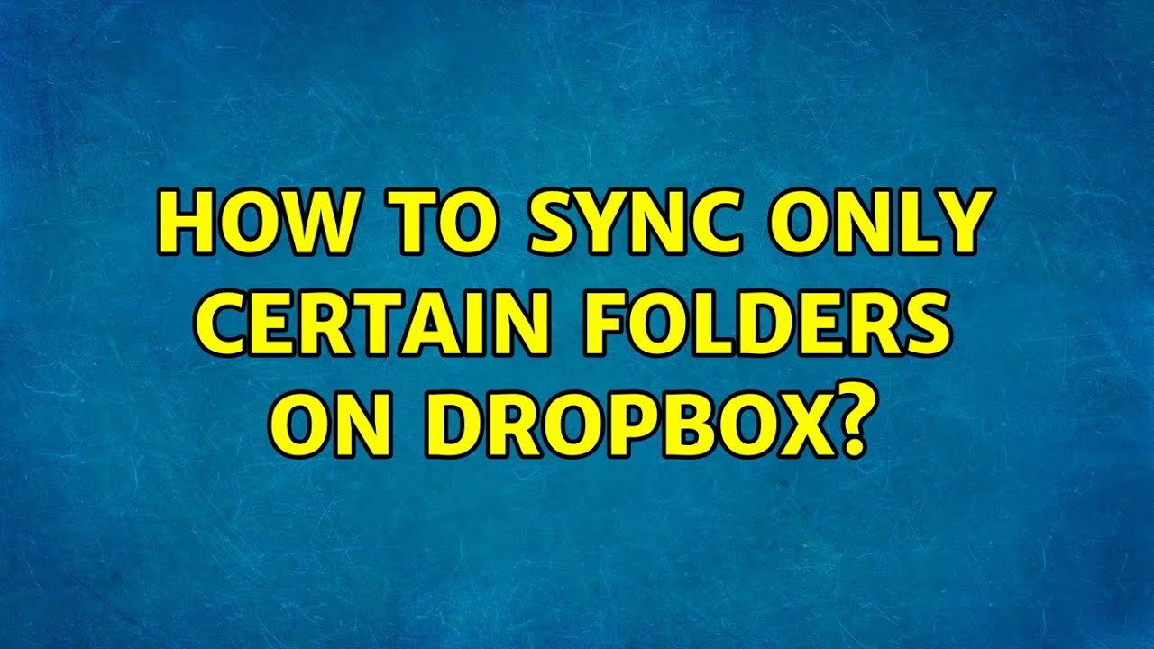 How To Sync Only Certain Folders On Dropbox 4 Solutions YouTube How To Sync Only Certain Folders On Dropbox 4 Solutions YouTube