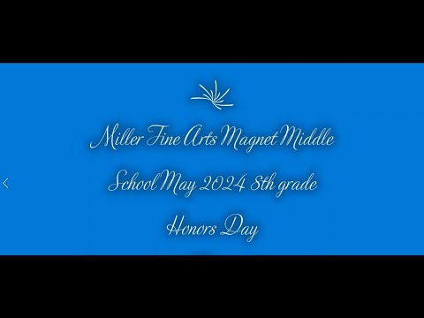 Miller Fine Arts Magnet Middle School 8TH Grade HONORS DAY MAY 2024 ...