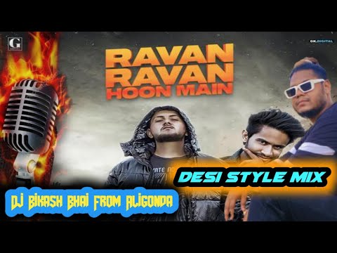Ravan Ravan Hoon Main Dj Song 2024 Desi Style Mix By Dj Bikash Bhai ...