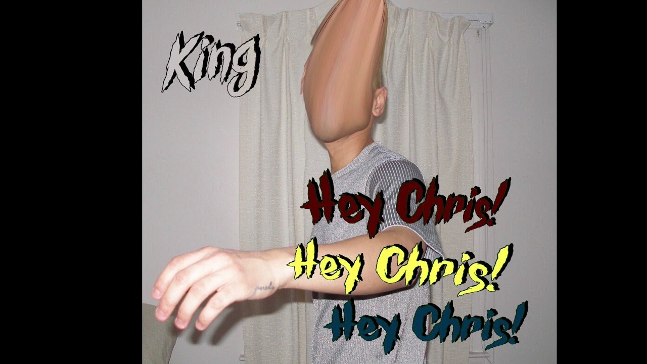 king - Hey Chris! - YouTube