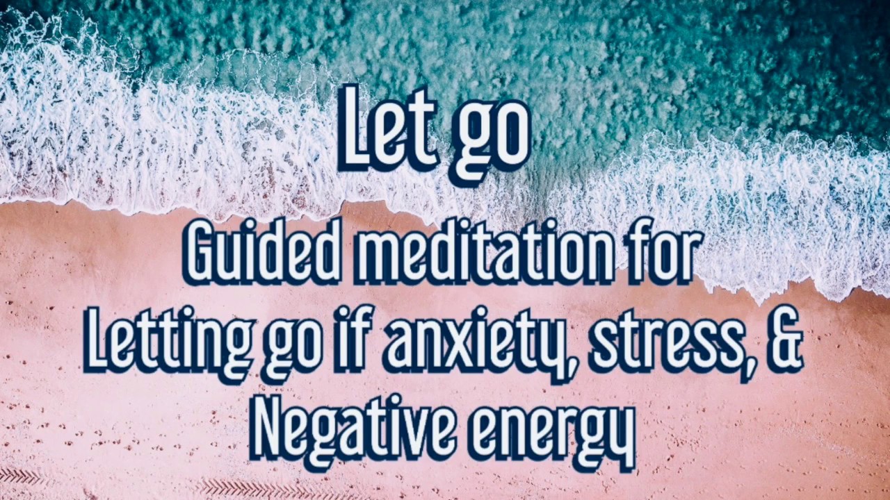 LET GO of Anxiety, Fear & Worries: A GUIDED MEDITATION - Inner Peace ...