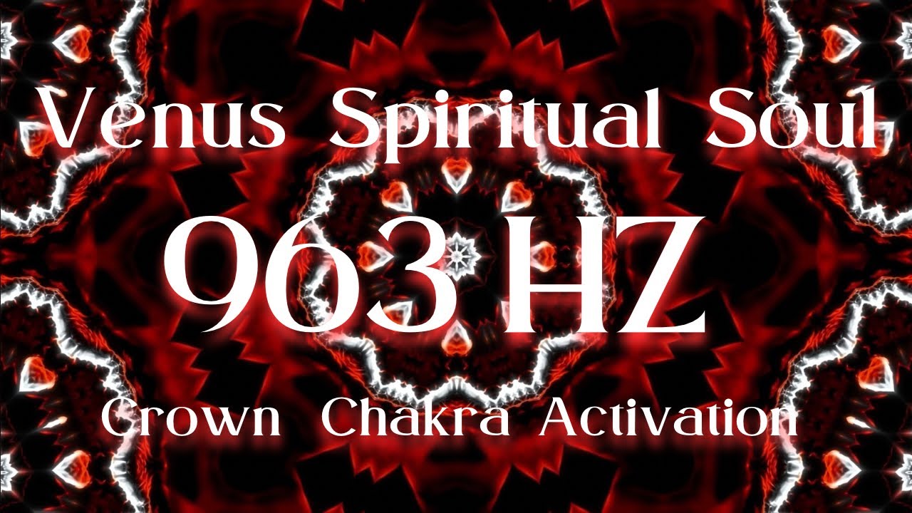 Venus Spiritual Soul ⋁ 963 HZ Crown Chakra Activation Awaken - YouTube