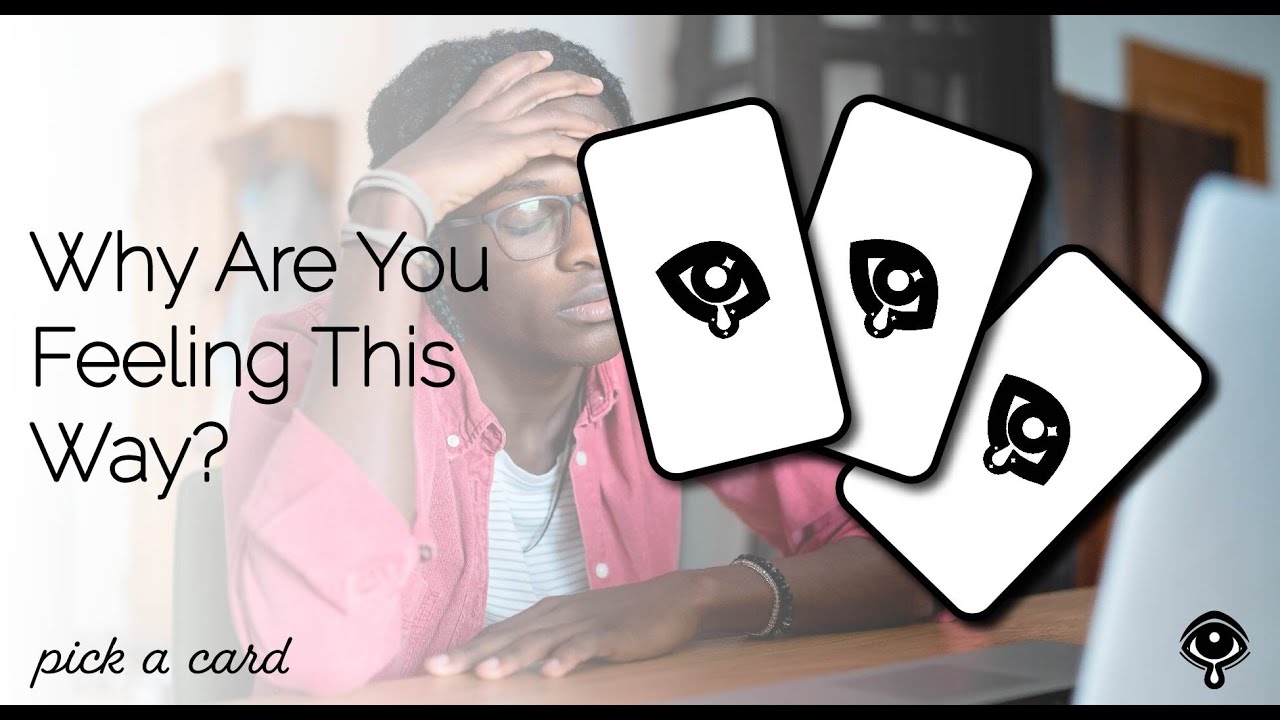 Why Are You Feeling This Way? - Pick a Card 😒😣😩 - YouTube
