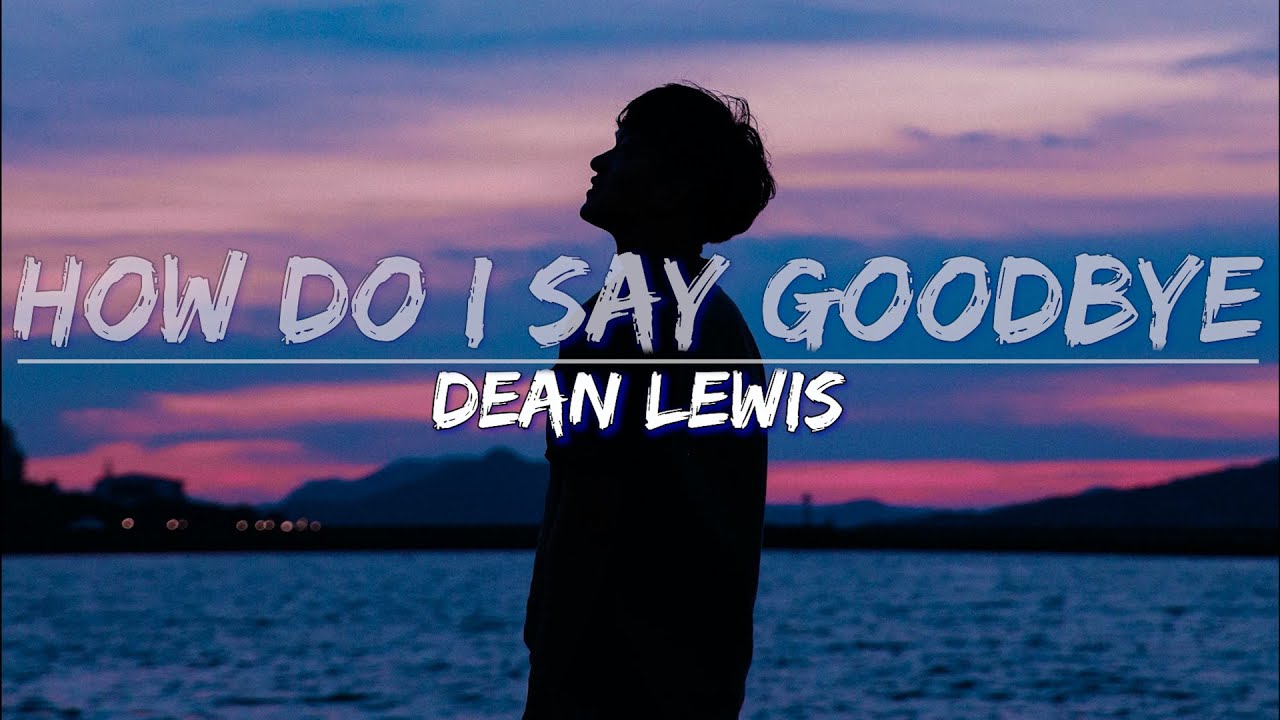 Dean Lewis How Do I Say Goodbye Lyrics Full Audio 4k Video YouTube dean-lewis-how-do-i-say-goodbye-lyrics-full-audio-4k-video-youtube