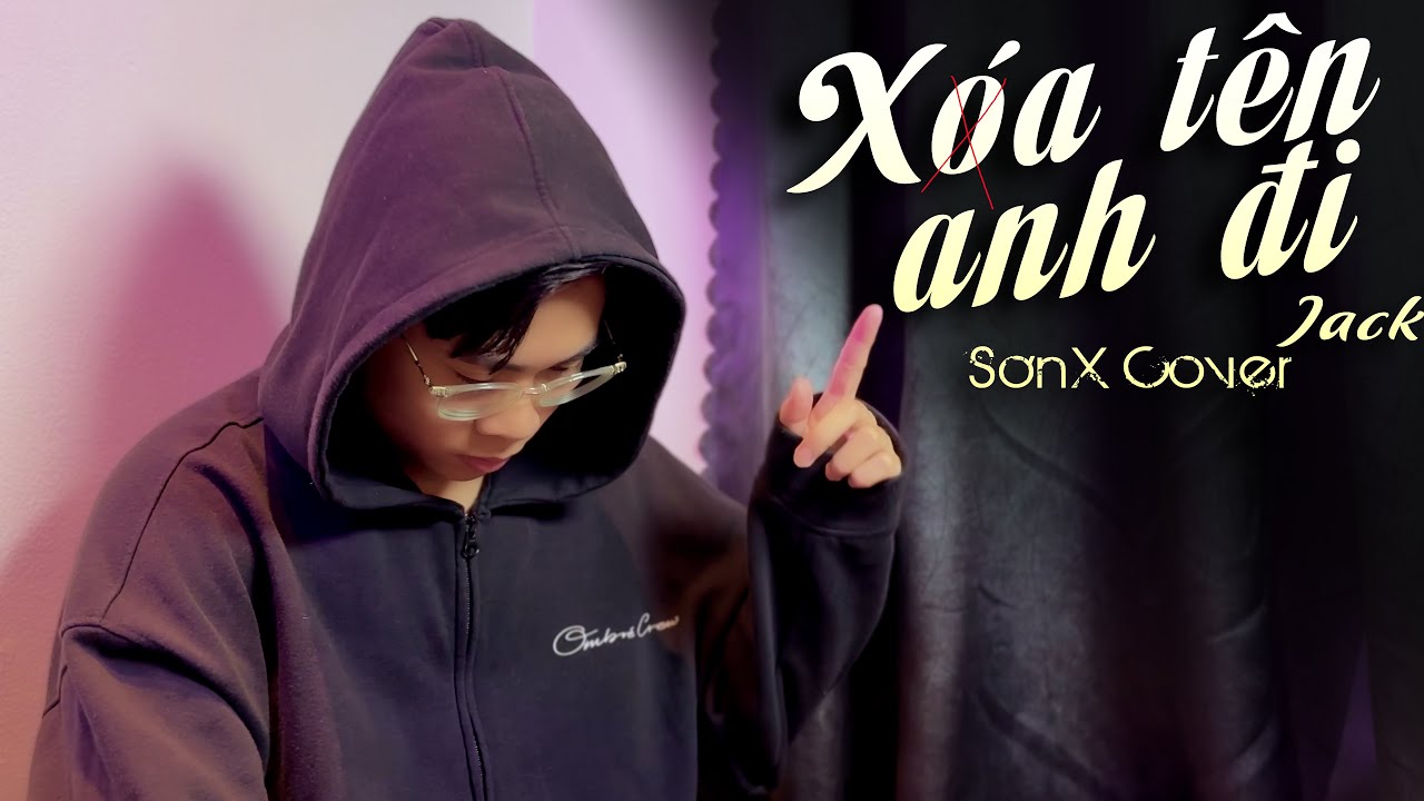 JACK - J97 | XOÁ TÊN ANH ĐI | SƠNX COVER - YouTube