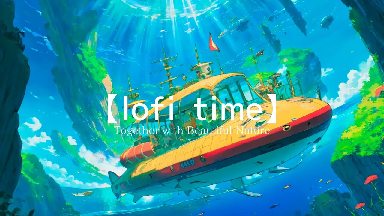 【lose track of time】 Lo-fi music 🌊Nature lo-fi🌊 【Work, Study, Sleep ...