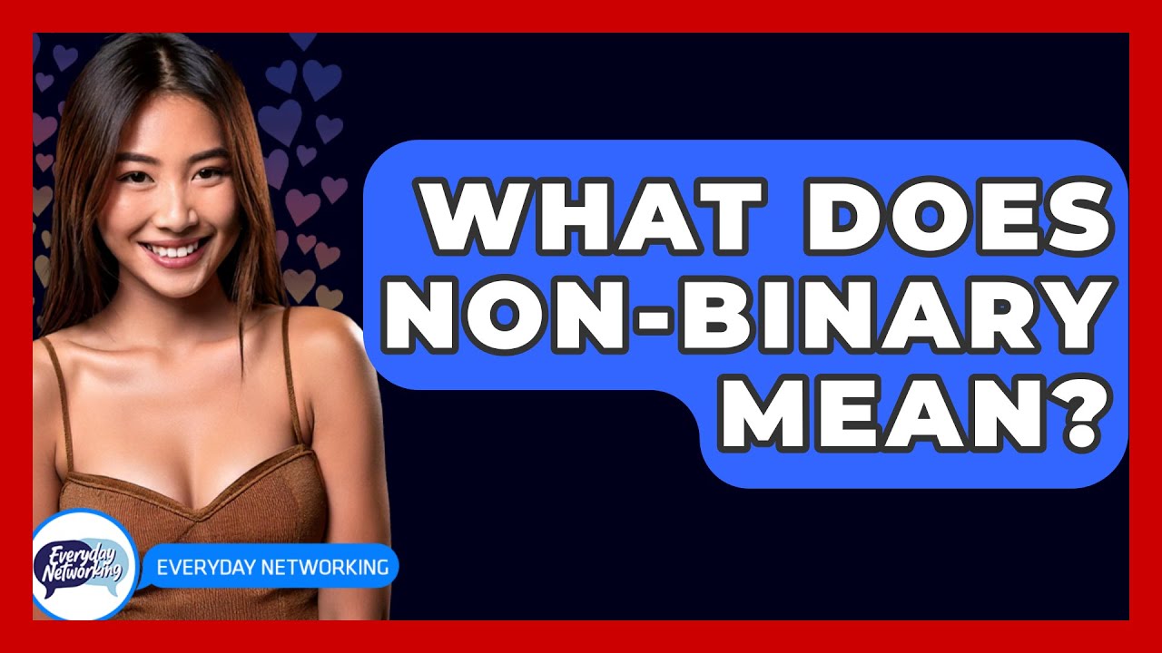 What Does Non-binary Mean? - Everyday-Networking - YouTube