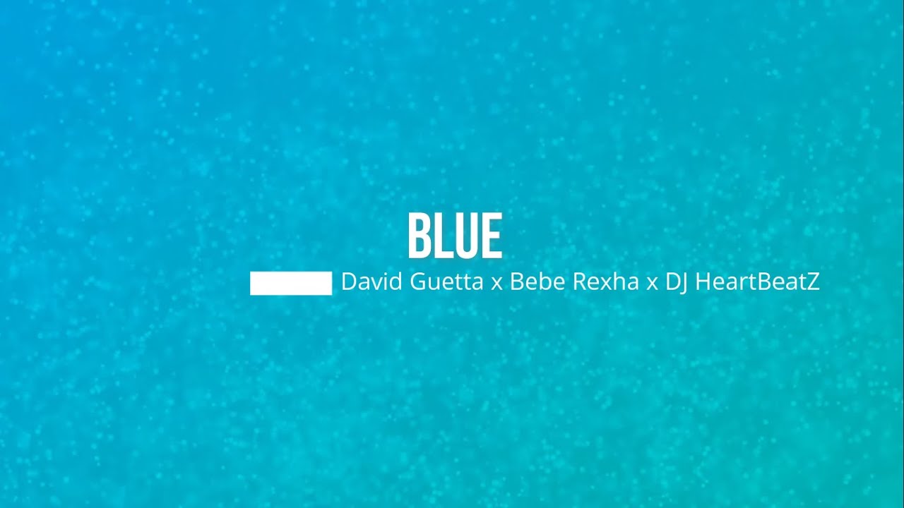 David Guetta X Bebe Rexha X DJ HeartBeatZ- Blue - YouTube
