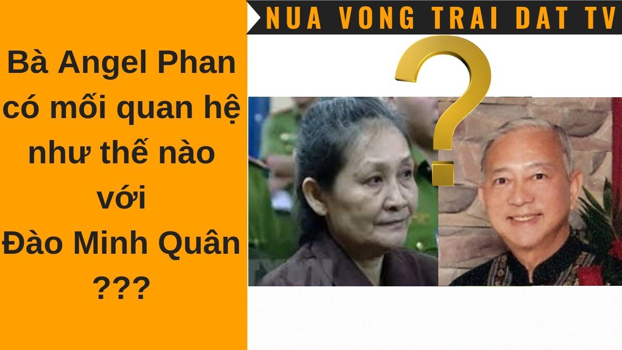 🆕 Bà Angel Phan có quan hệ thế nào với Đào Minh Quân ??? - YouTube