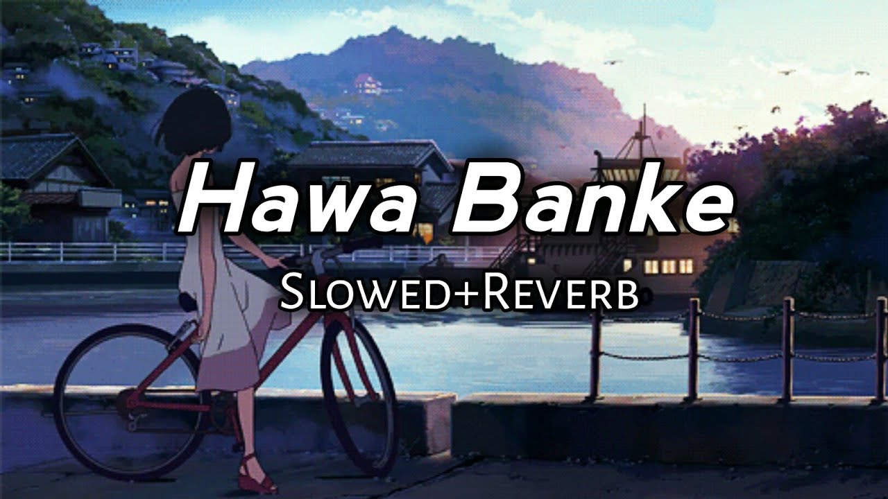 Hawa_Banke_(Slowed+Reverb) - Darshan Raval | NS Julfekar - YouTube