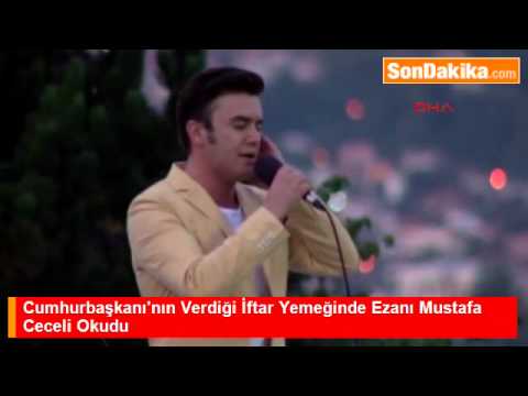 Cumhurbaşkanı’nın Verdiği İftar Yemeğinde Ezanı Mustafa Ceceli Okudu.
