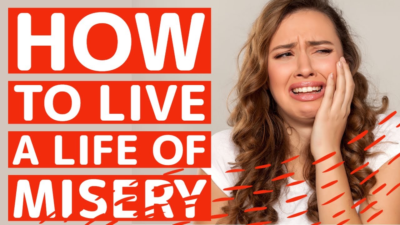 How to Live a Life of Misery (REALLY GOOD ADVICE) - YouTube