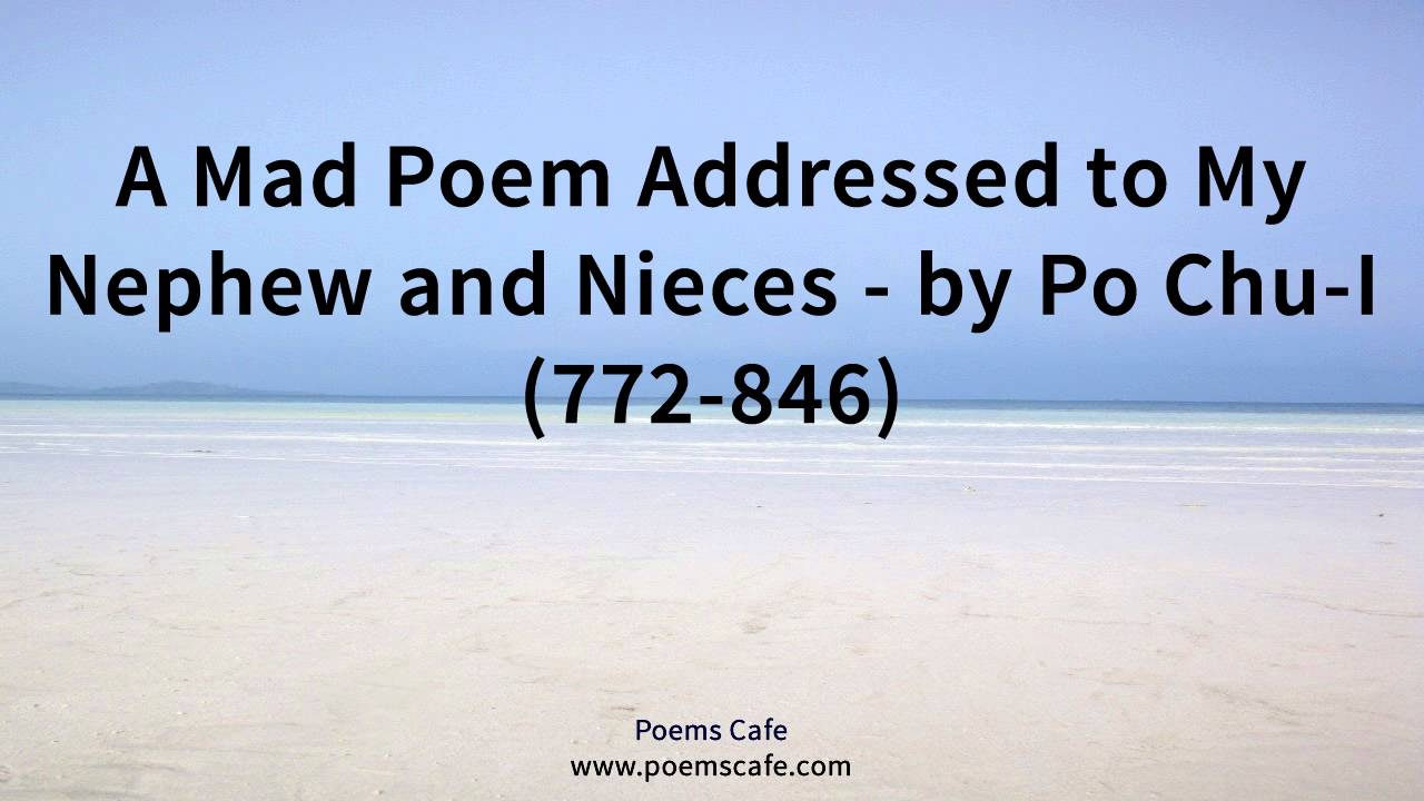 A Mad Poem Addressed to My Nephew and Nieces by Po Chu I 772 846 - YouTube