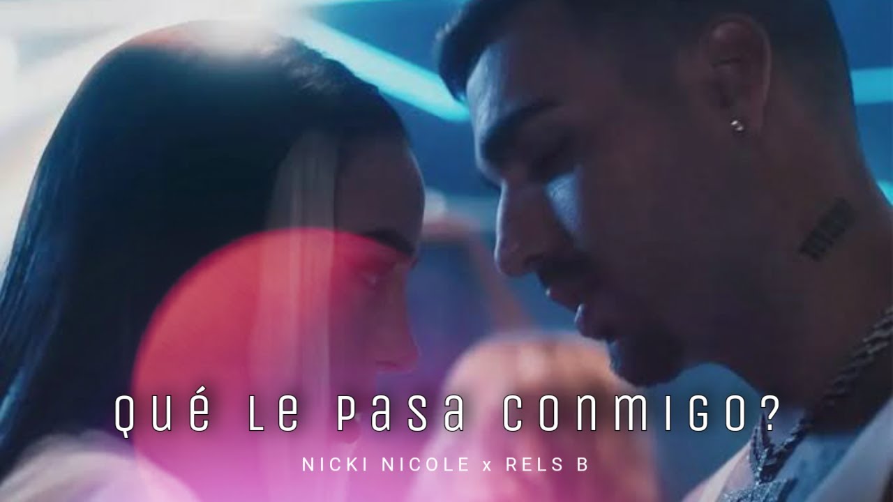 QUÉ LE PASA CONMIGO? (Sub Español + Lyrics) - NICKI NICOLE x RELS B ️‍🩹 ...