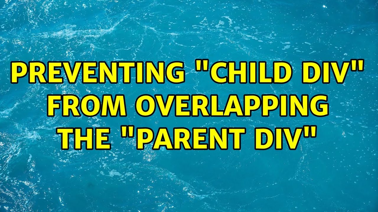 Preventing child Div From Overlapping The parent Div 4 Solutions Preventing child Div From Overlapping The parent Div 4 Solutions